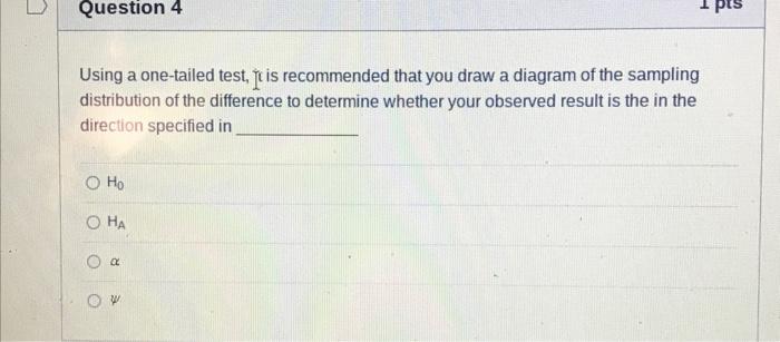 Solved Question 4 Using a one-tailed test, it is recommended | Chegg.com