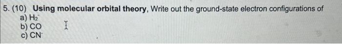 Solved 5. (10) Using molecular orbital theory, Write out the | Chegg.com