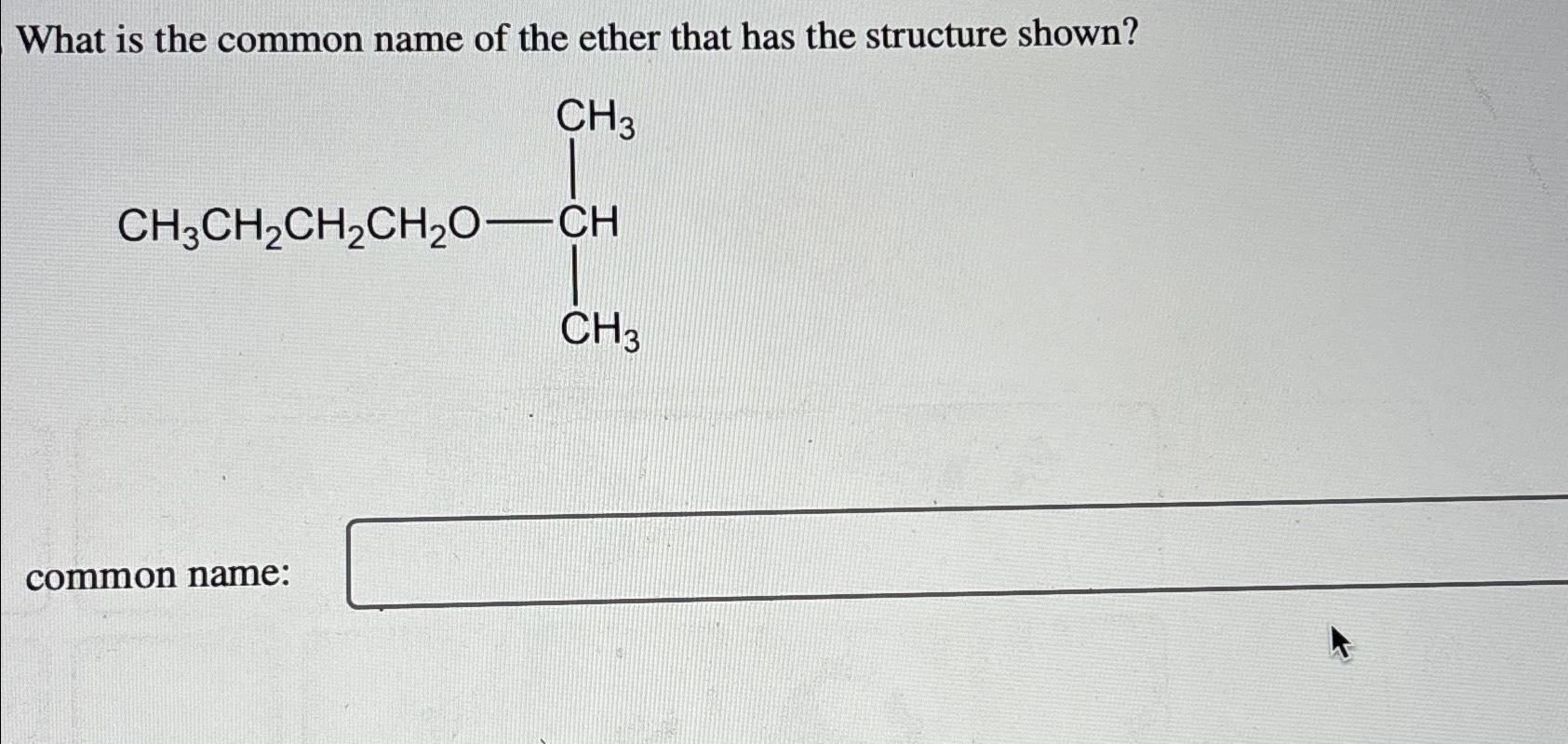 Solved What is the common name of the ether that has the | Chegg.com