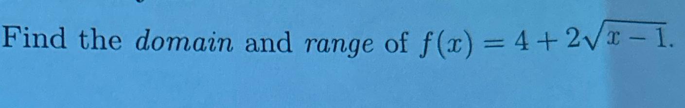 Solved Find the domain and range of f(x)=4+2x-12 | Chegg.com
