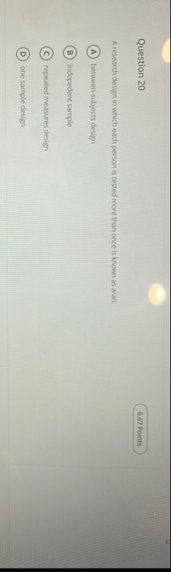 Solved Question 20A research design in which each person is | Chegg.com