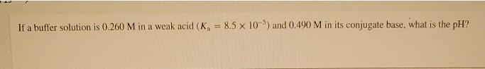 Solved If a buffer solution is 0.260M in a weak acid | Chegg.com