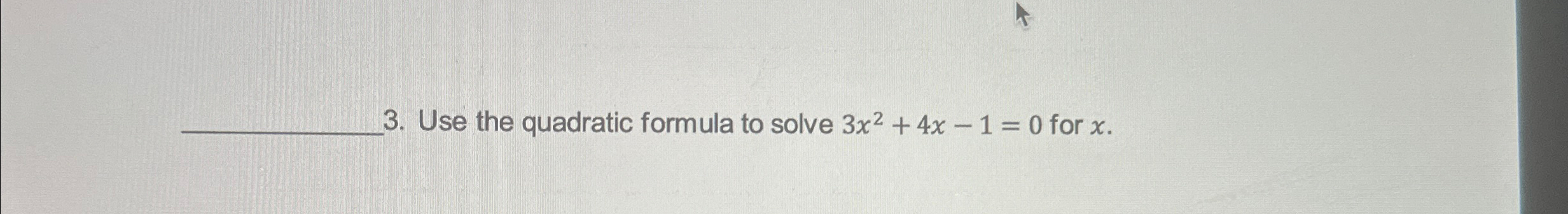 Solved Use the quadratic formula to solve 3x2+4x-1=0 ﻿for x. | Chegg.com