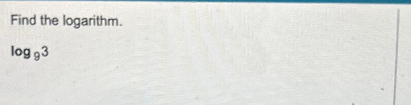 Solved Find the logarithm.log93 | Chegg.com