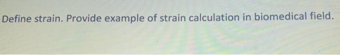 Solved Define strain. Provide example of strain calculation | Chegg.com
