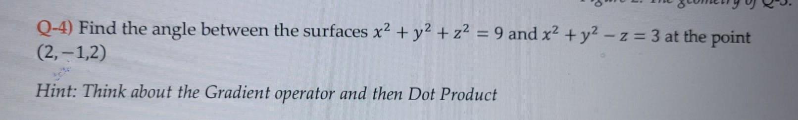 Solved Q-4) Find the angle between the surfaces x2+y2+z2=9 | Chegg.com