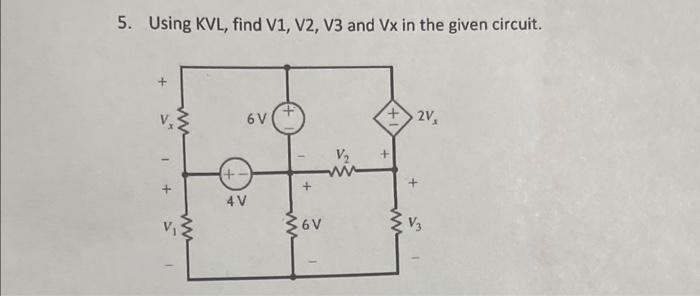 Solved 5. Using KVL, find V1, V2, V3 and Vx in the given | Chegg.com