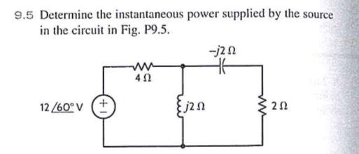 [Solved]: 9.5 Determine the instantaneous power supplied by