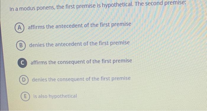In a modus ponens, the first premise is hypothetical. | Chegg.com