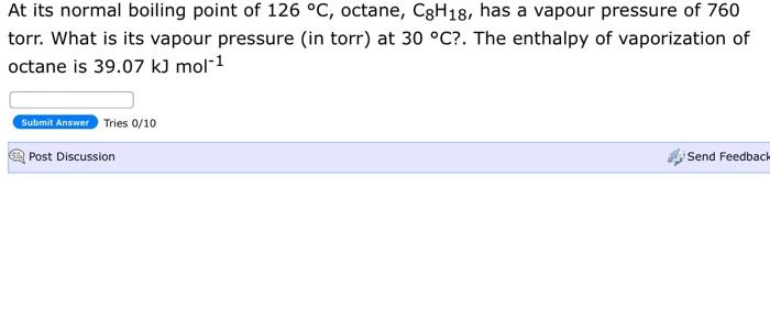 Solved At its normal boiling point of 126 °C, octane, C8H18, | Chegg.com
