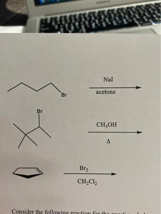 Solved BRON NaI acetone Br Br CH3OH X A Br2 CH2Cl2 Consider | Chegg.com
