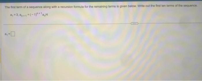 Solved The first term of a sequence along with a recursion | Chegg.com