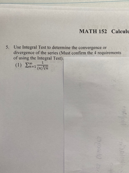 Solved MATH 152 Calculu 5. Use Integral Test to determine | Chegg.com