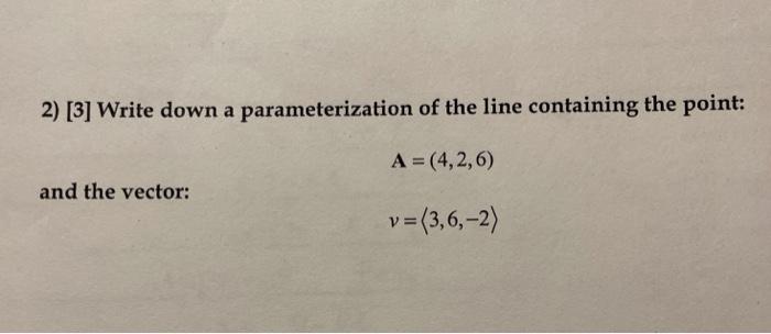 Solved 2) [3] Write down a parameterization of the line | Chegg.com