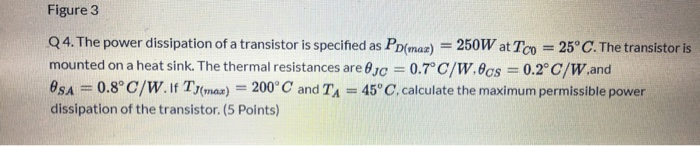 Solved Figure 3 Q4. The power dissipation of a transistor is | Chegg.com