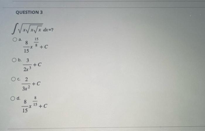 Solved QUESTION 3 ∫xxxdx= ? a. 158x815+C b. 2x33+C c. | Chegg.com