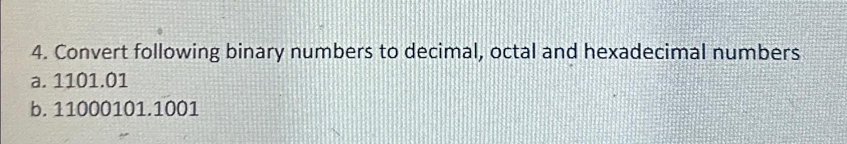 Solved Convert following binary numbers to decimal, octal | Chegg.com Solved Convert following binary numbers to decimal, octal | Chegg.com