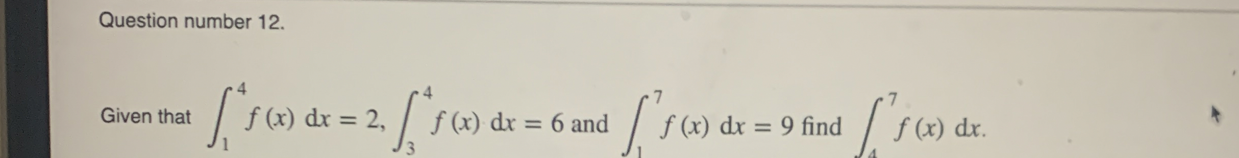 Solved Question number 12.Given that ∫14f(x)dx=2,∫34f(x)dx=6 | Chegg.com