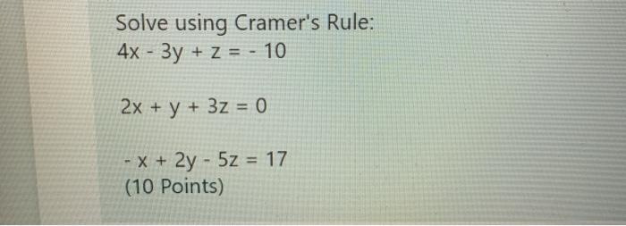 Solved Solve using Cramer's Rule: 4x - 3y + z = - 10 2x + y | Chegg.com