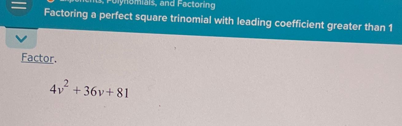 Solved Factoring a perfect square trinomial with leading | Chegg.com