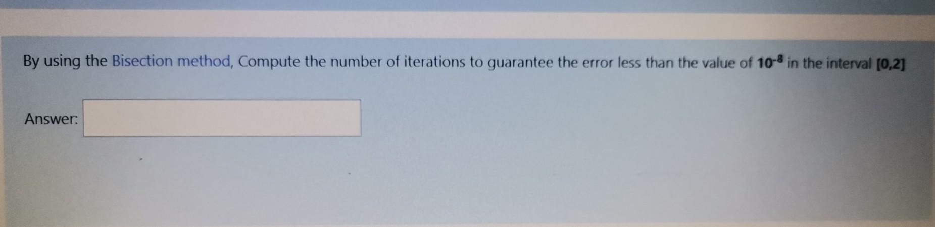 Solved By using the Bisection method, Compute the number of | Chegg.com