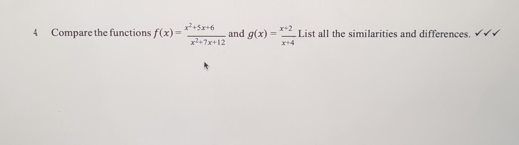 Solved 4 Compare the functions f(x)=x2+7x+12x2+5x+6 and | Chegg.com