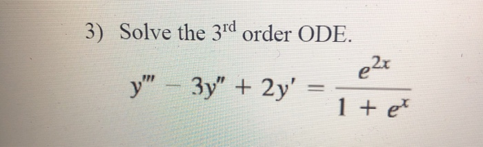 Solved 3) Solve the 3rd order ODE. e2t y" - 3y" + 2y' = 1 | Chegg.com