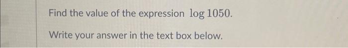 Solved Find the value of the expression log 1050. Write your | Chegg.com