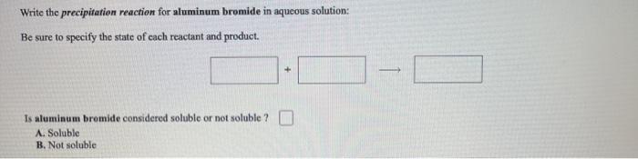 Solved Write the precipitation reaction for aluminum bromide | Chegg.com