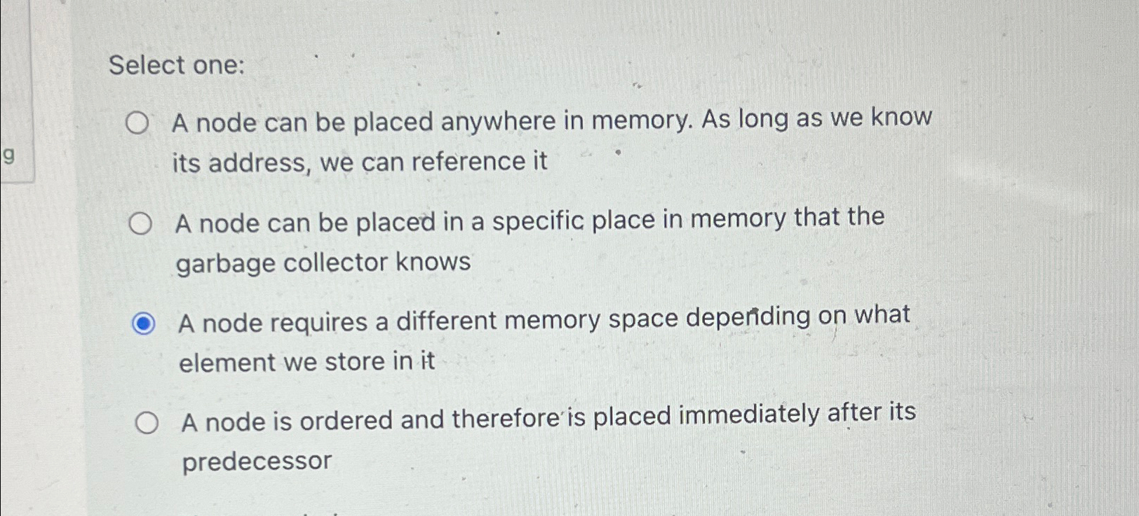 Solved Select one:A node can be placed anywhere in memory. | Chegg.com