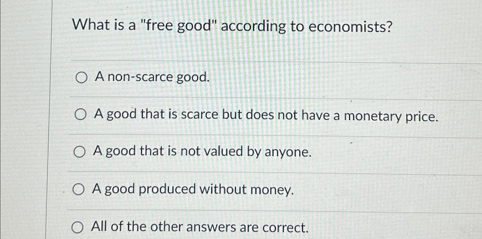 Solved What is a "free good" according to economists?A | Chegg.com