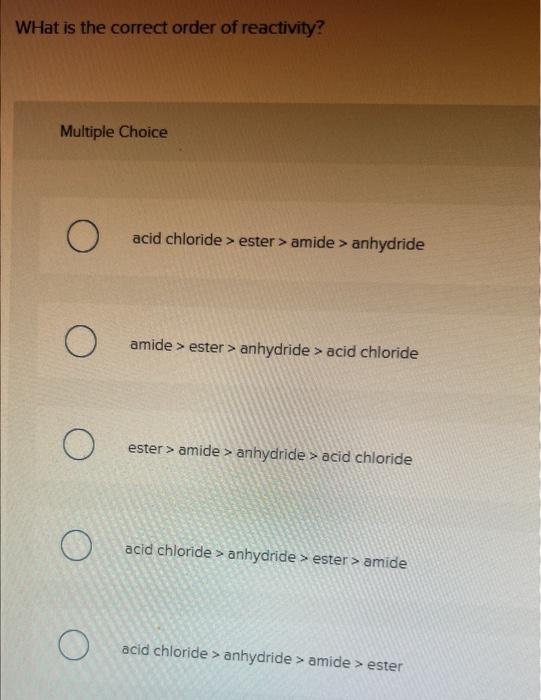 Solved WHat is the correct order of reactivity? Multiple | Chegg.com