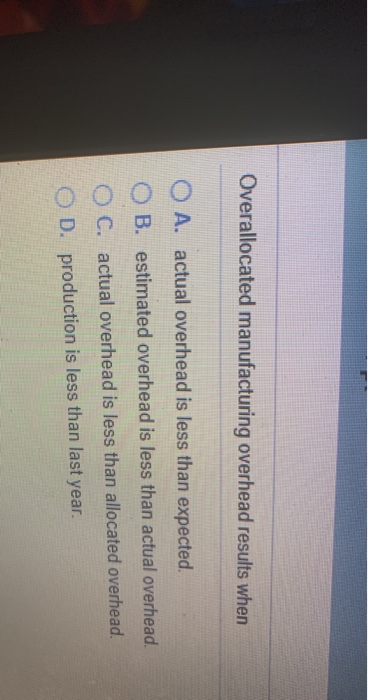 Solved Overallocated manufacturing overhead results when O | Chegg.com Solved Overallocated manufacturing overhead results when O | Chegg.com