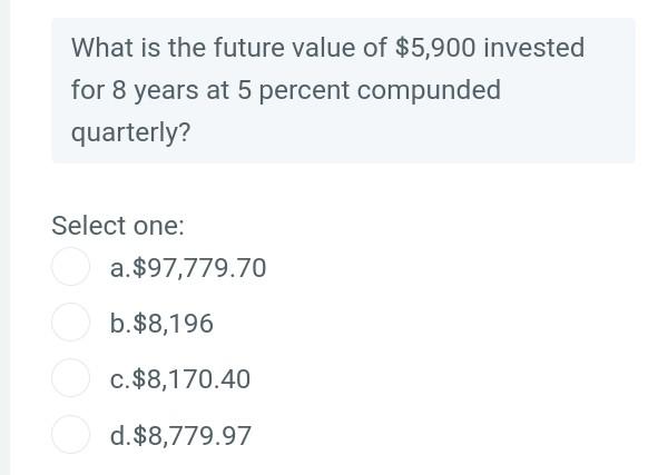 Solved What is the future value of $5,900 invested for 8 | Chegg.com