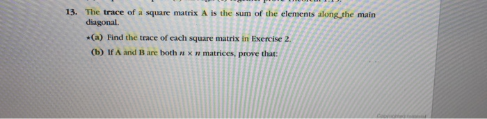 Solved 13. The trace of a square matrix A is the sum of the | Chegg.com