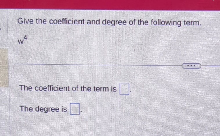 Solved Give the coefficient and degree of the following | Chegg.com