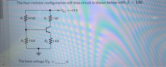 Solved The four-resistor configuration self-bias circuit is | Chegg.com