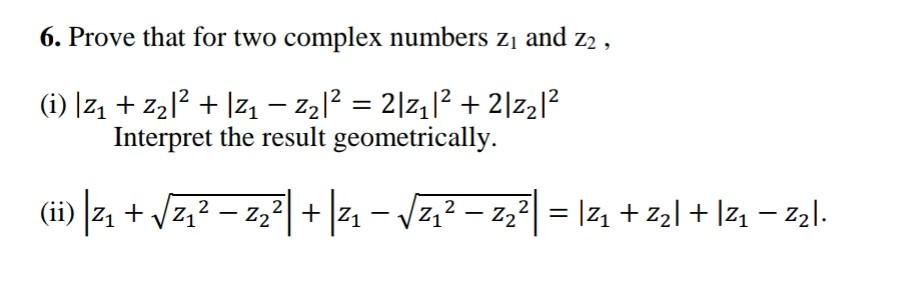 Solved 6. Prove that for two complex numbers z1 and z2, (i) | Chegg.com