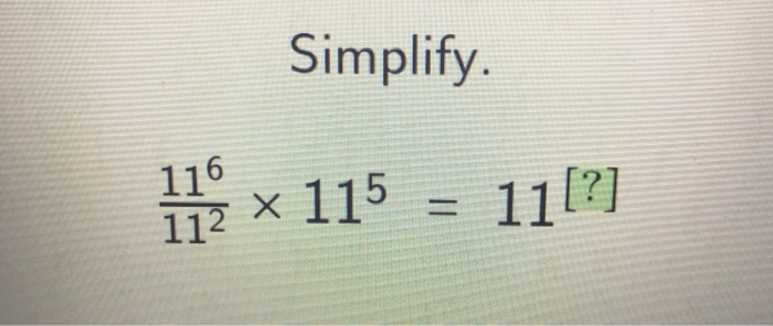 Solved Simplify. 112 x 115 - 11[?] | Chegg.com