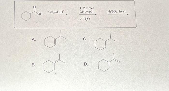 Solved A. c. CH3OH,H+ 1. 2 moles H2SO4, heat A. C. B. D. | Chegg.com