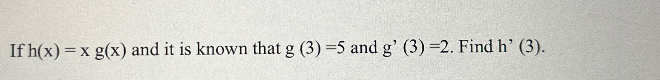 Solved If h(x)=xg(x) ﻿and it is known that g(3)=5 ﻿and | Chegg.com