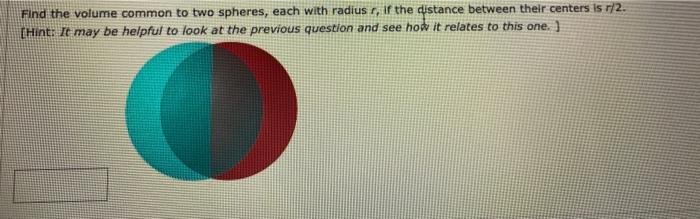 Solved Find the volume common to two spheres, each with | Chegg.com