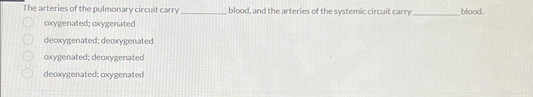 Solved The arteries of the pulmonary circuit carry blood, | Chegg.com