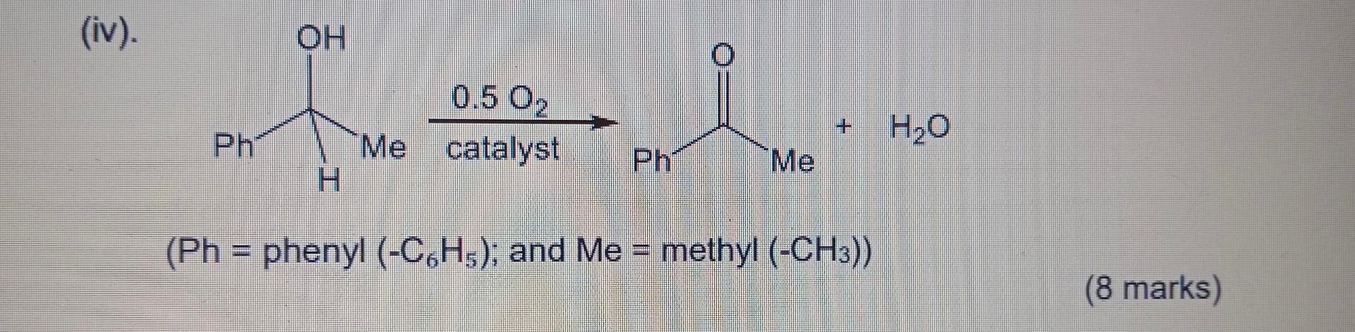 Solved (iv). (Ph= phenyl (−C6H5); and Me= methyl (−CH3)) (8 | Chegg.com