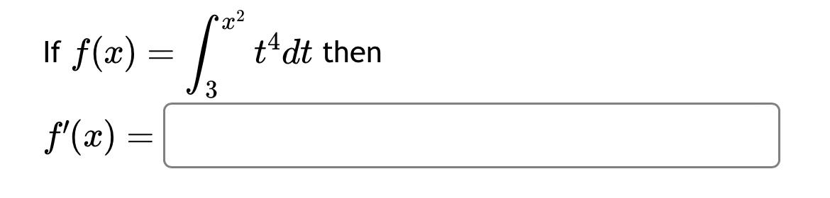 Solved If f(x)=∫3x2t4dt ﻿thenf'(x)= | Chegg.com