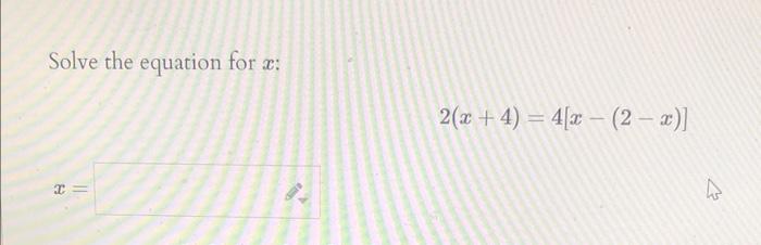 Solved Solve the equation for x : 2(x+4)=4[x−(2−x)] x= | Chegg.com