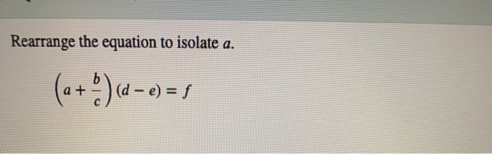 Solved Rearrange the equation to isolate a. (a+%)(-o) = | Chegg.com