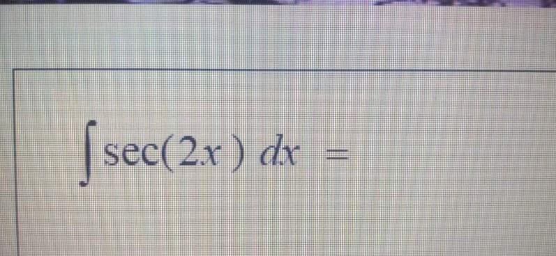 Solved = ( sec(2.x) dx | Chegg.com