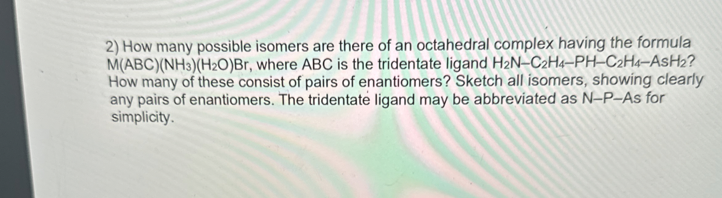 Solved How Many Possible Isomers Are There Of An Octahedral