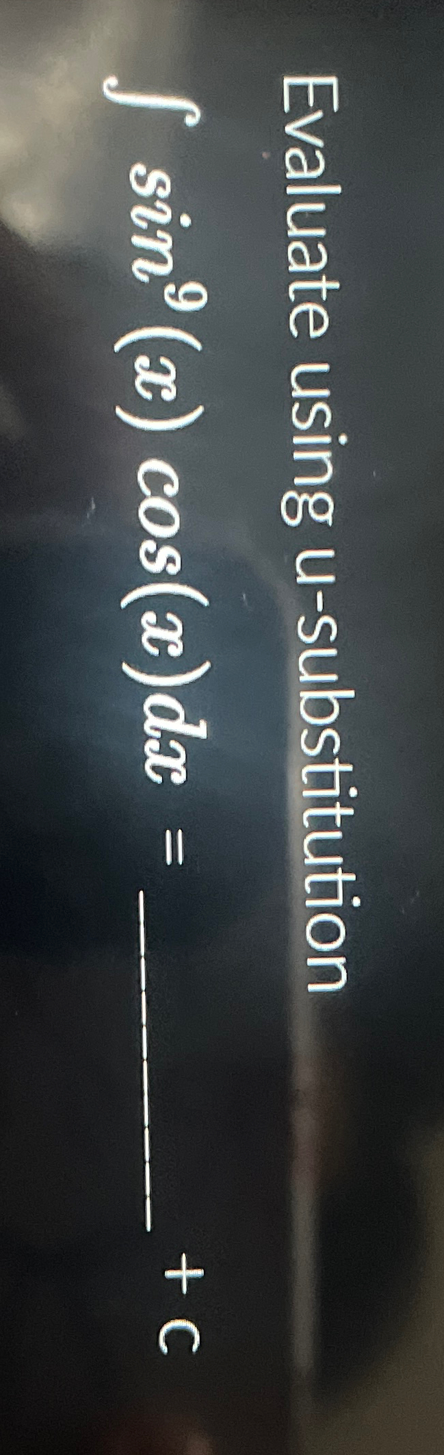 Solved Evaluate using u-substitution∫﻿﻿sin9(x)cos(x)dx= | Chegg.com